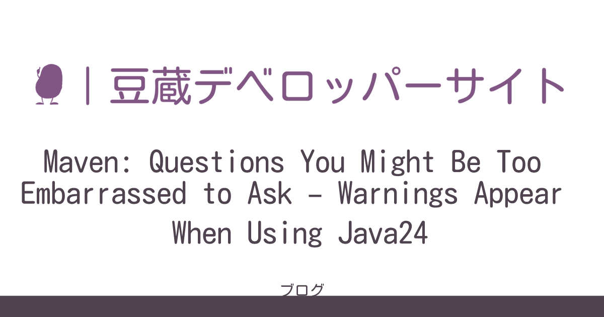 Maven: Questions You Might Be Too Embarrassed to Ask – Warnings Appear When Using Java24 ...